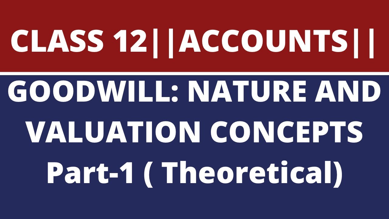 GOODWILL | NATURE AND VALUATION CONCEPT | CLASS 12 - YouTube