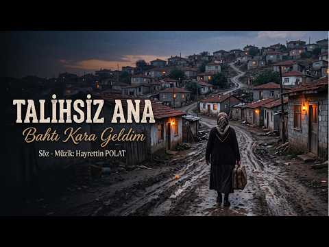 Talihsiz Ana - Bahtı Kara Geldim (Orijinal Ağıt) | Söz - Müzik: Hayrettin POLAT