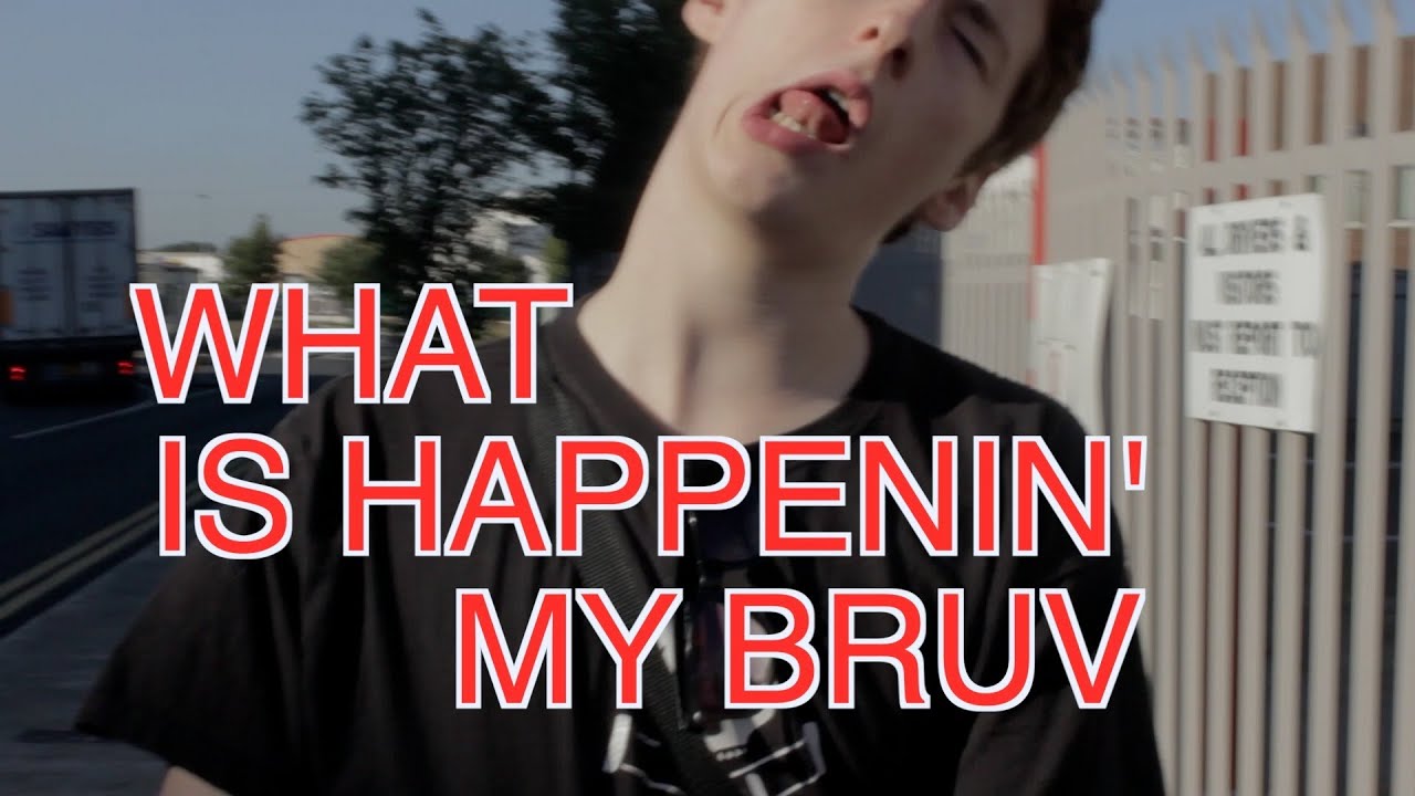What Is Happenin' My Bruv - YouTube