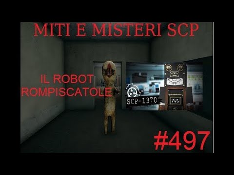 #497 Miti e Misteri Scp - SCP-1370 Il Robot Rompiscatole - YouTube