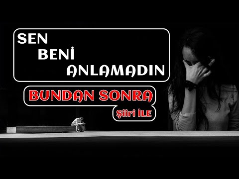 Sen Beni Anlamadın | Bundan Sonra Şiiri İLE