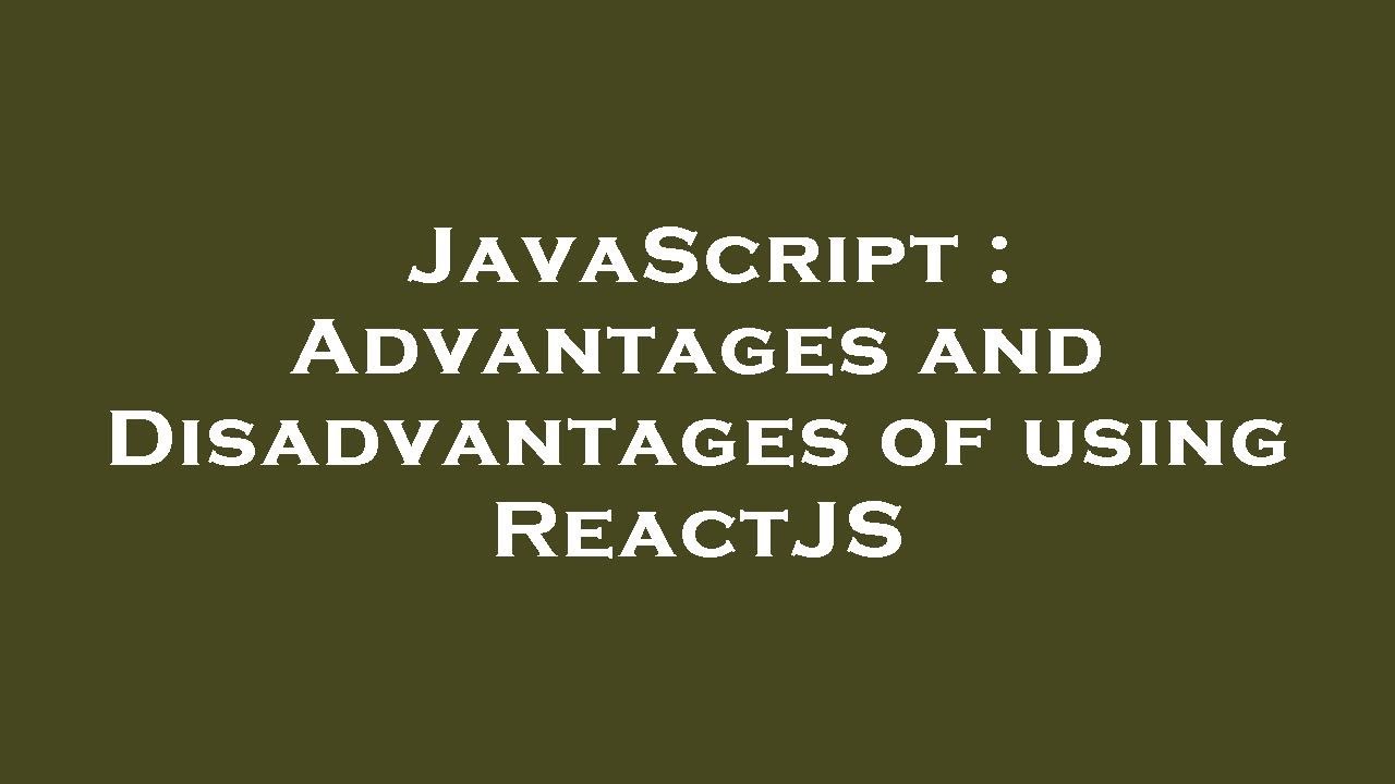 JavaScript : Advantages and Disadvantages of using ReactJS - YouTube
