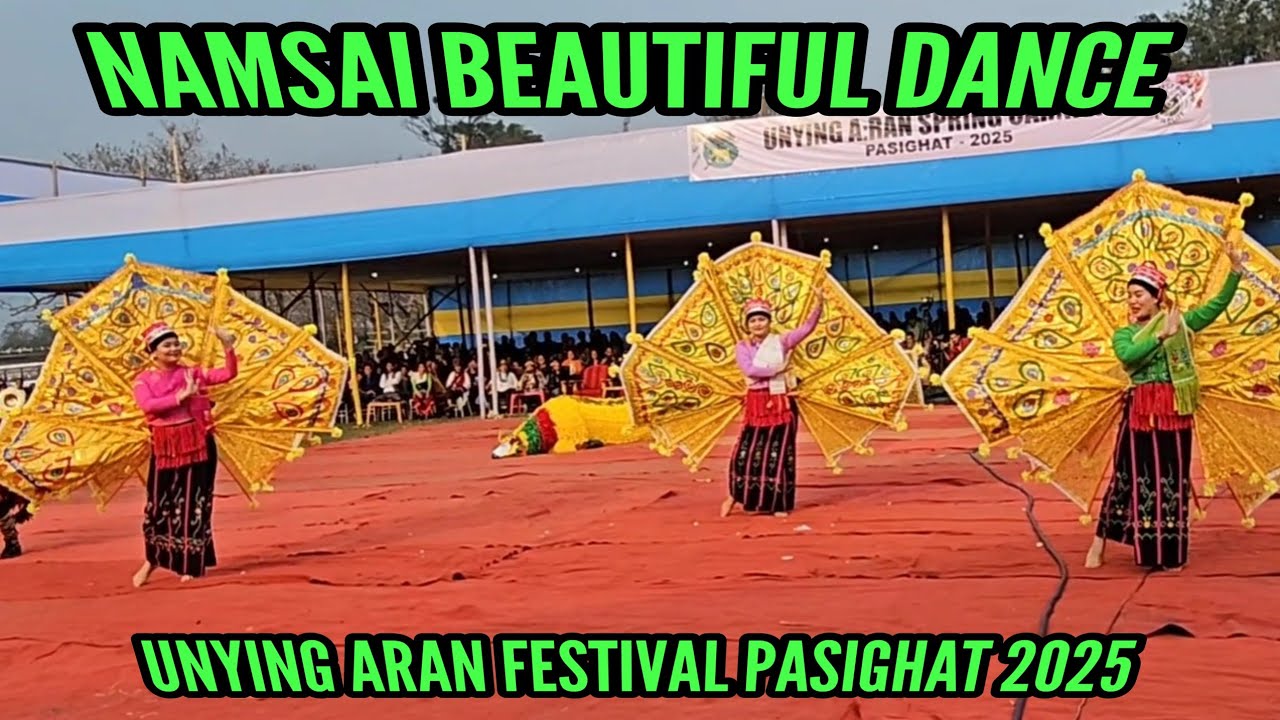 NAMSAI BEAUTIFUL TRADITIONAL DANCE || DURING UNYING ARAN FESTIVAL PASIGHAT 2025 - YouTube