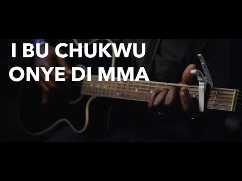 I Bu Chukwu Onye Di Mma