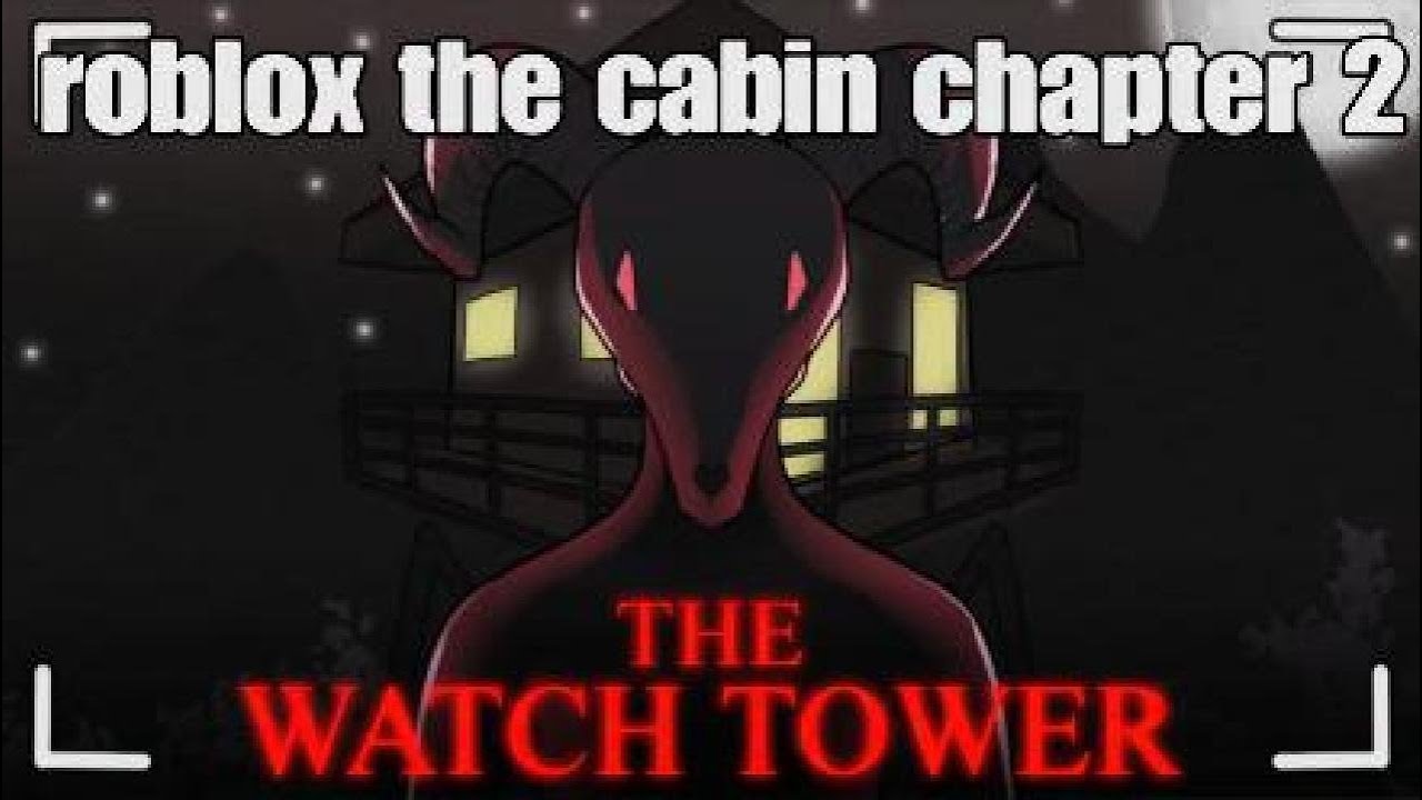 Roblox The cabin Chapter 2 The watchtower - YouTube