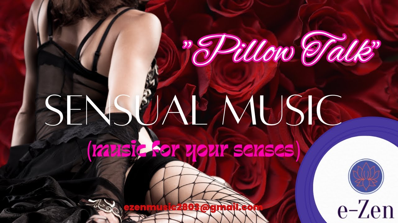 e-Zen Presents: "Pillow Talk"**SENSUAL MUSIC **LISTEN TO ENHANCE YOUR SENSES AND INNER DESIRES ...