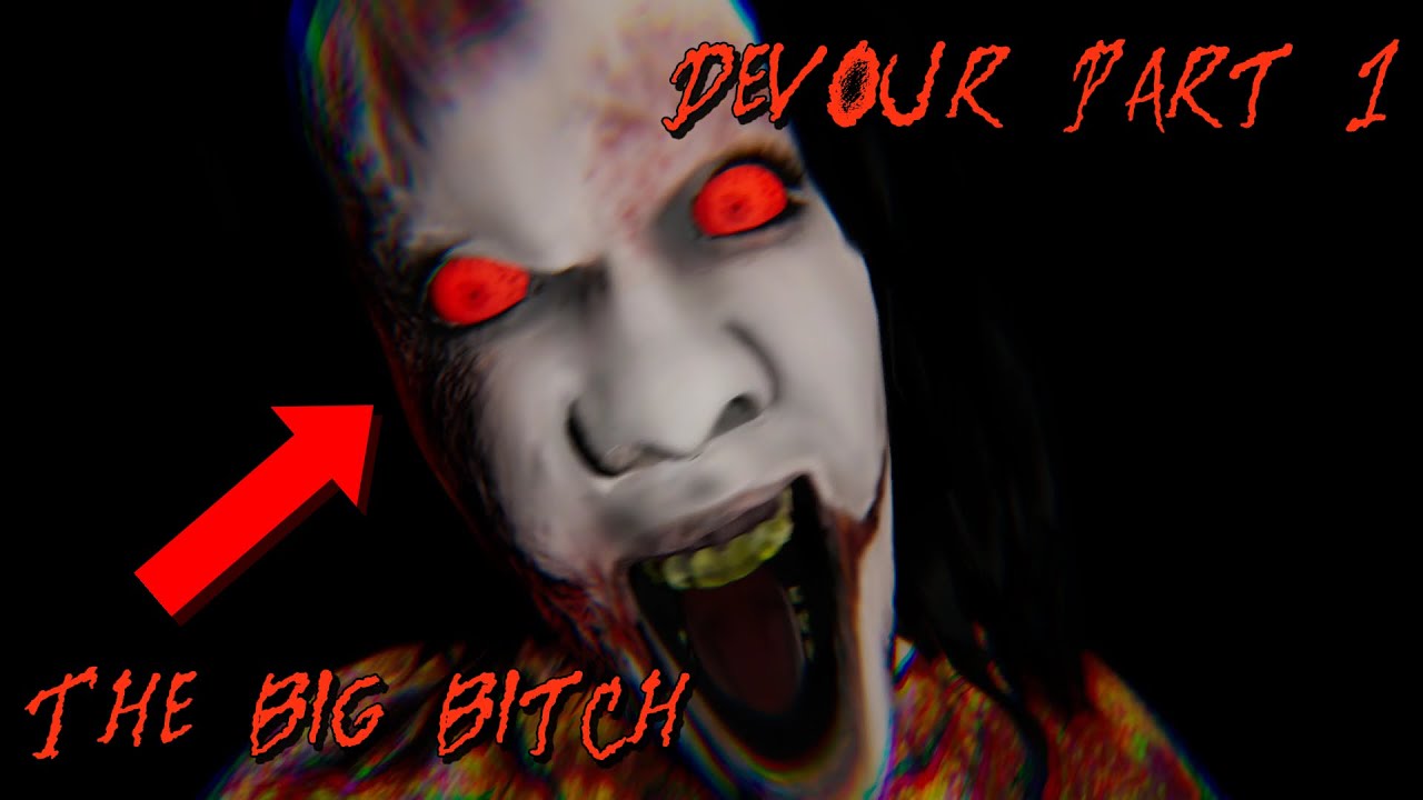 Devour Part 1: The Big Bitch - YouTube