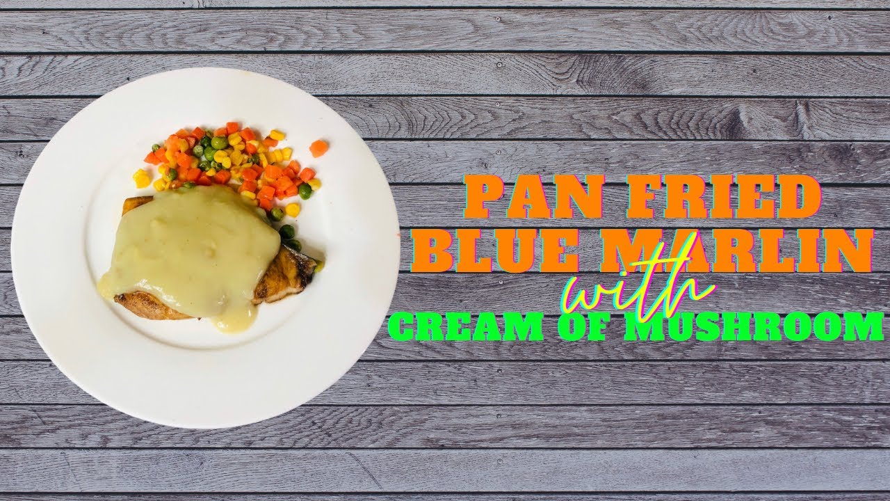 PAN FRIED BLUE MARLIN WITH CREAM OF MUSHROOM AND SIDE OF MIXED ...