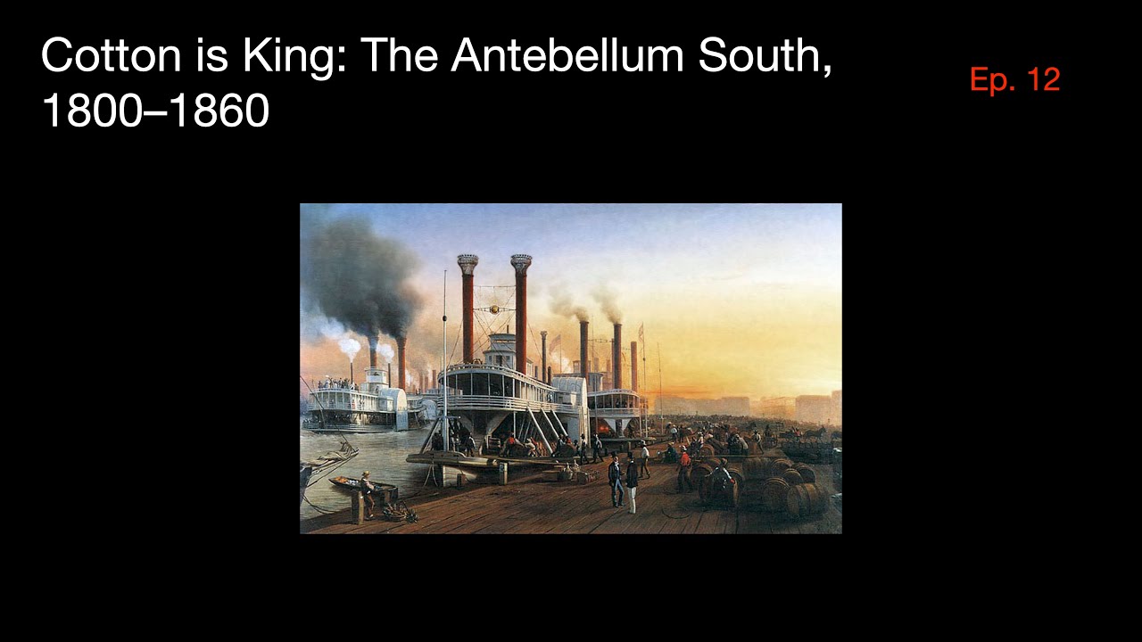 Cotton is King: The Antebellum South, 1800–1860 | US History Episode 12 ...