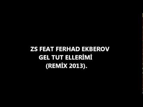 ZS FEAT FERHAD EKBEROV-GEL TUT ELLERIMI(REMIX 2013).mp3
