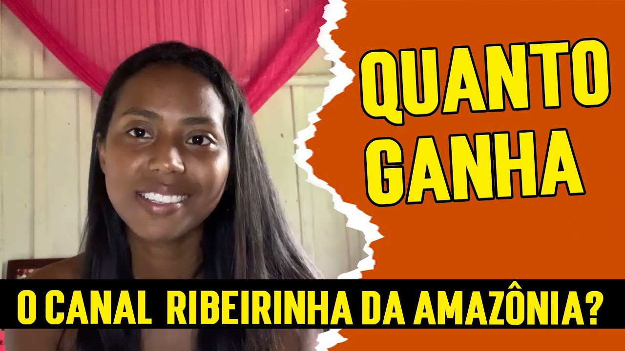 Quanto Ganha O Canal Ribeirinha Da AmazÔnia Por Mês [atualizado Junho