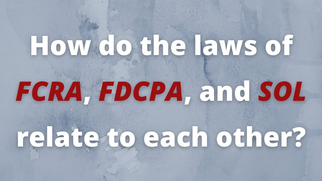 How do the laws of FCRA, FDCPA, and SOL relate to each other? - YouTube