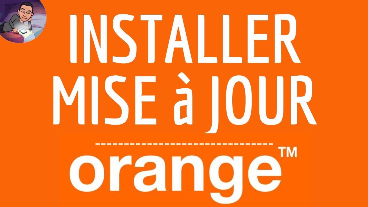 MISE A JOUR Orange, comment mettre à jour l’application ORANGE et ...