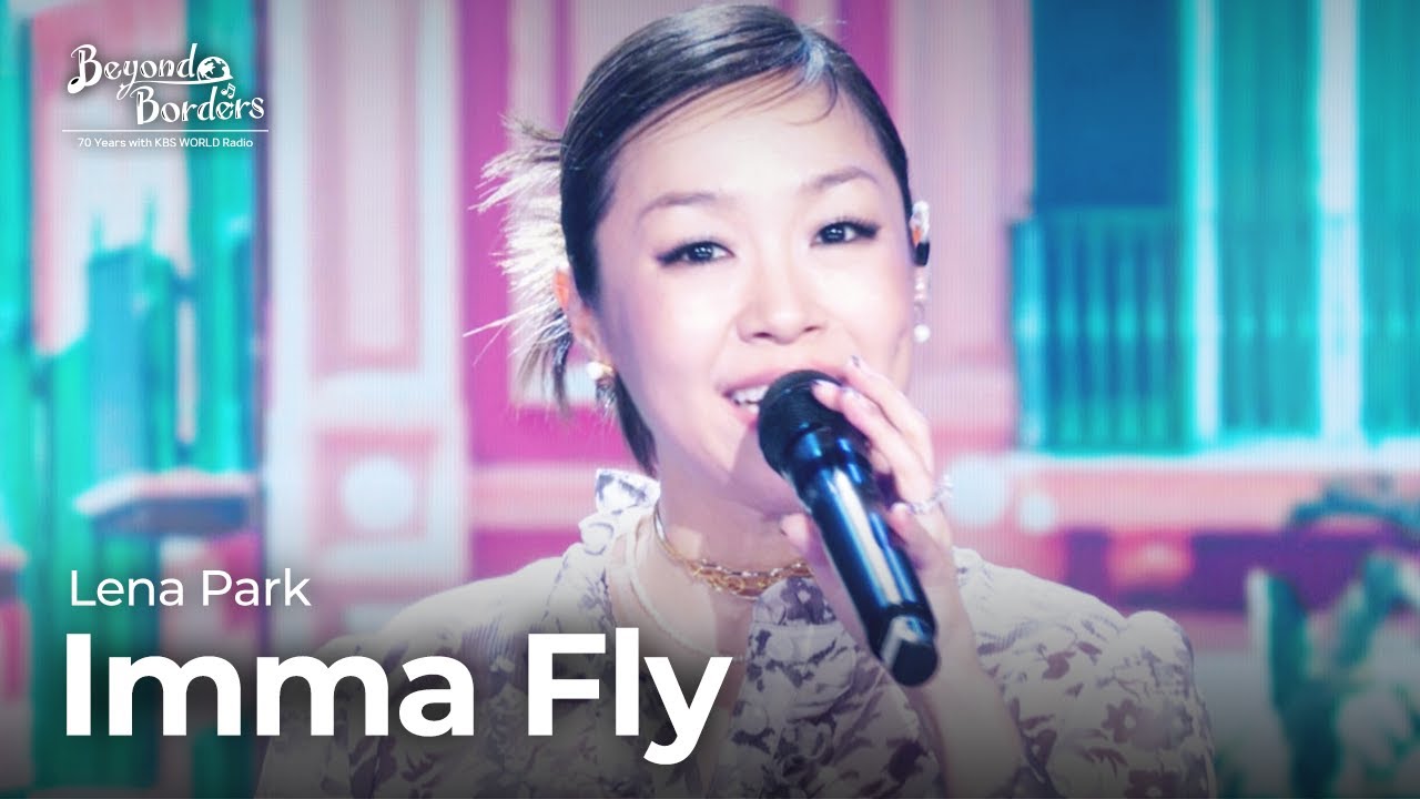Imma Fly - Lena Park [Beyond Borders] | KBS WORLD TV 230815 - YouTube