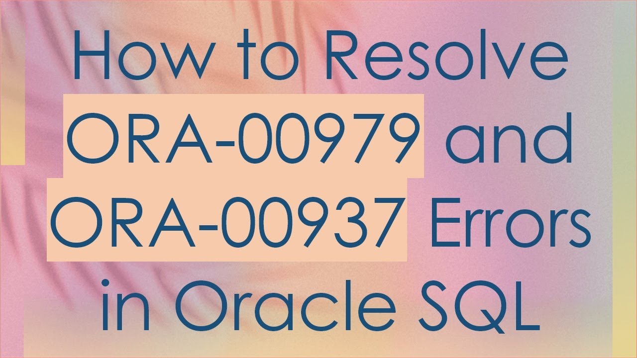 How To Resolve Ora 00979 And Ora 00937 Errors In Oracle Sql Youtube