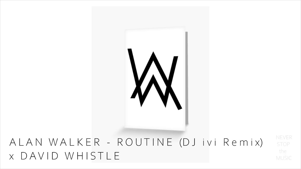 Alan Walker - ROUTINE (DJ ivi Remix) ♫ The best song of Alan Walker ...