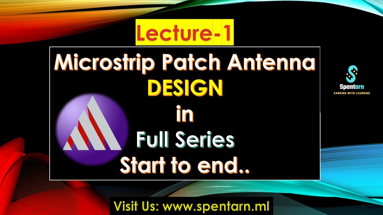 Microstrip Patch Antenna Designing Series Lecture 1 Spentarn Learning ...