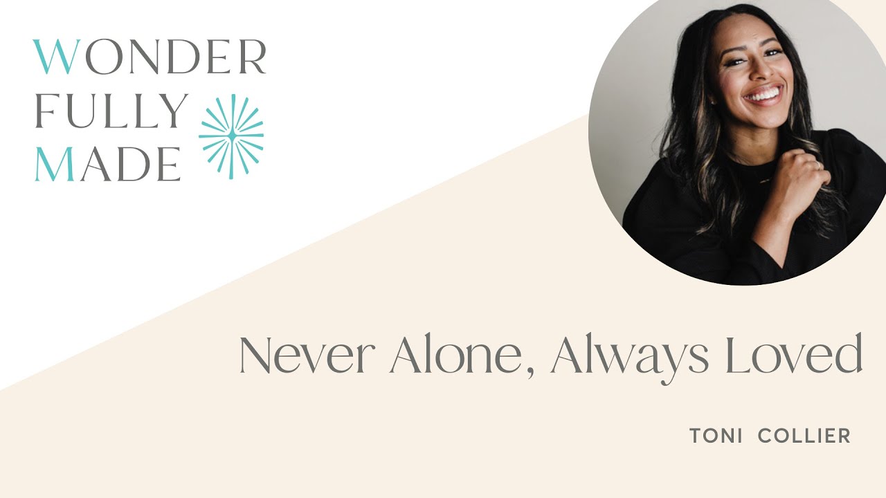 Never Alone, Always Loved - Toni Collier | Wonderfully Made® - YouTube