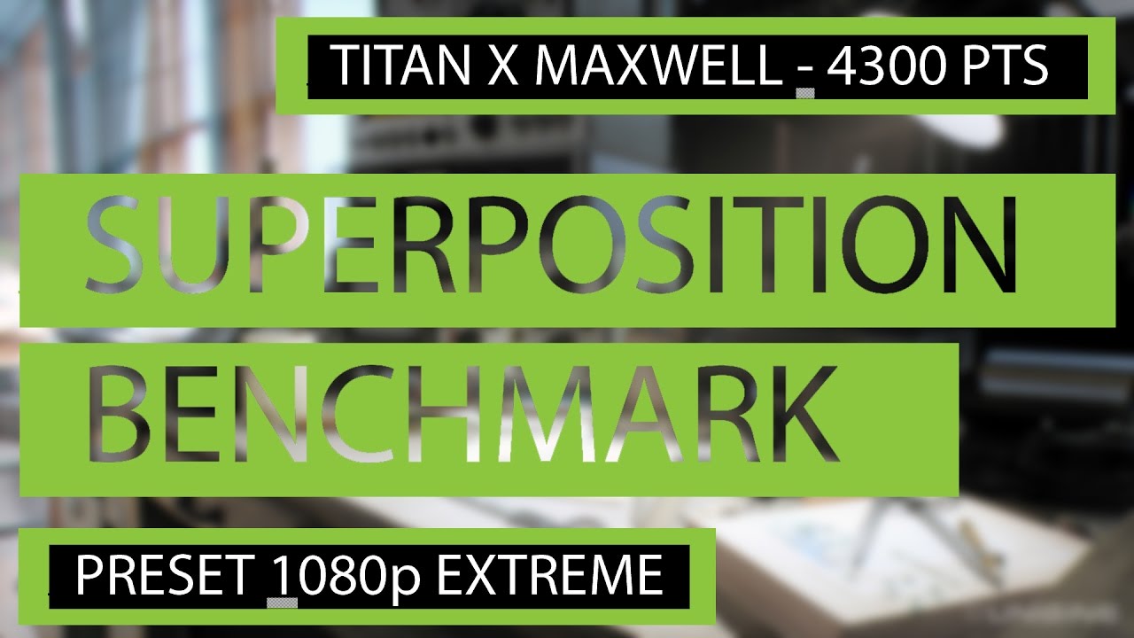SUPERPOSITION *NEW* Benchmark by UNIGINE | Titan X Maxwell - YouTube