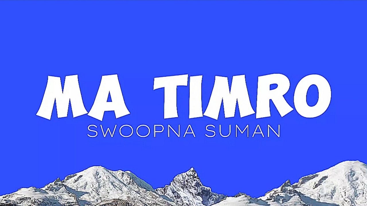 @SwoopnaSumanofficial - Ma Timro (Lyrics) - YouTube