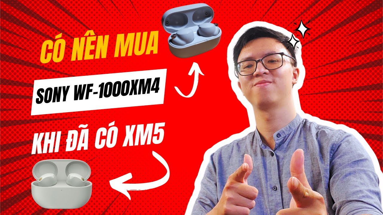 Có nên mua Sony WF-1000XM4 khi XM5 đã ra mắt? - YouTube