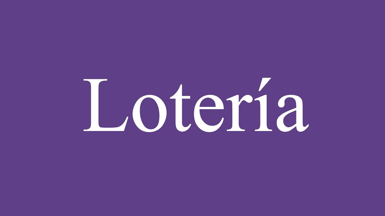How To Pronounce ''Lotería'' (Lottery) Correctly in Spanish - YouTube