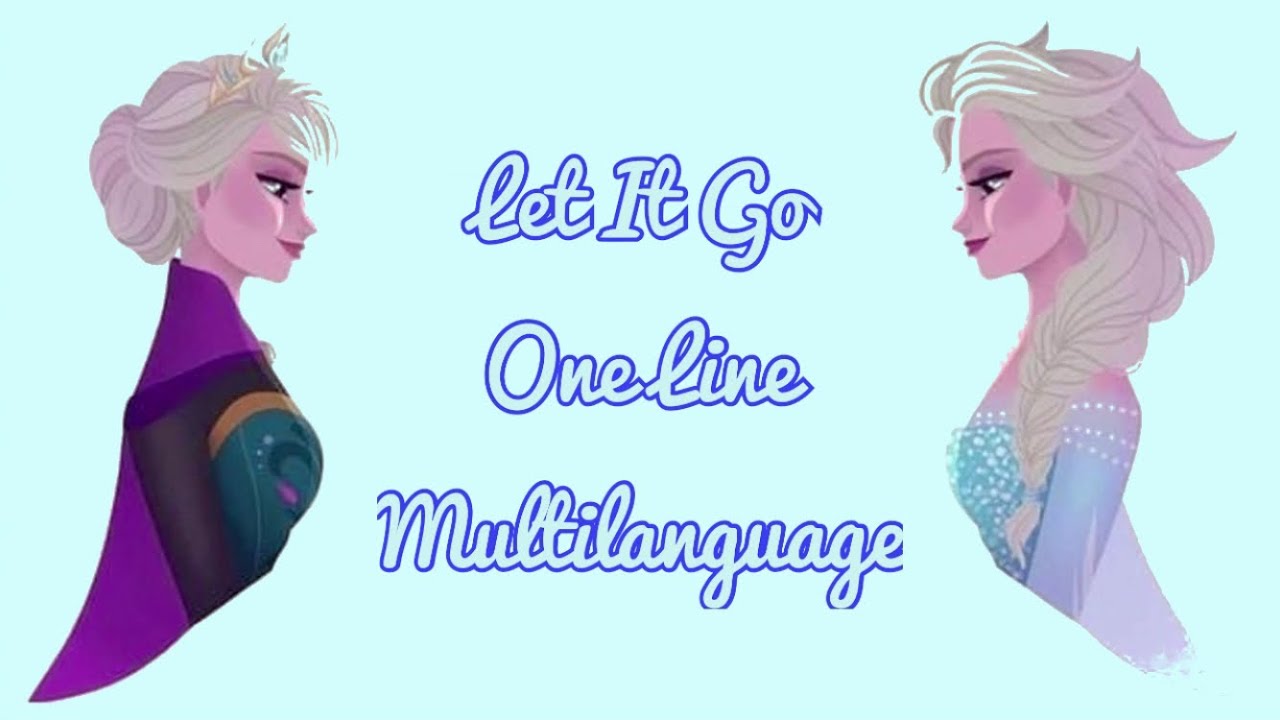 Let It Go: The Cold Never Bothered Me Anyway - One Line Multilanguage ...