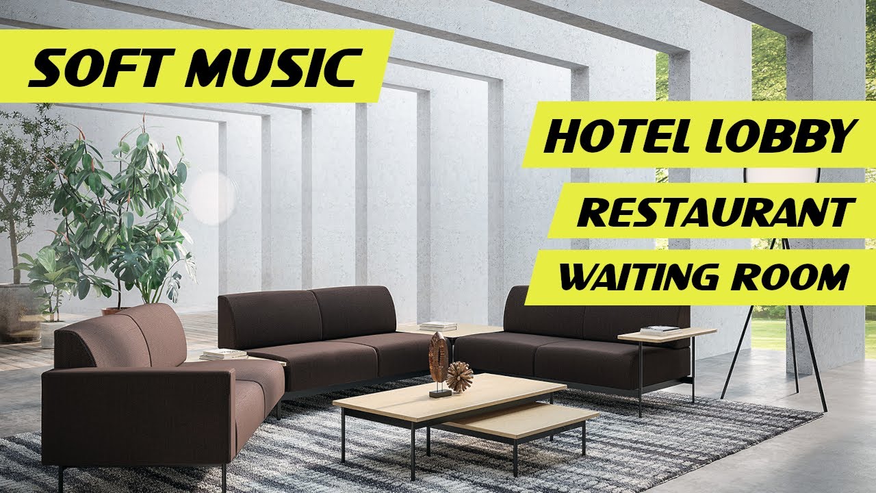 Soft Instrumental Music for Hotel Lobby, Restaurant, Waiting Room ...