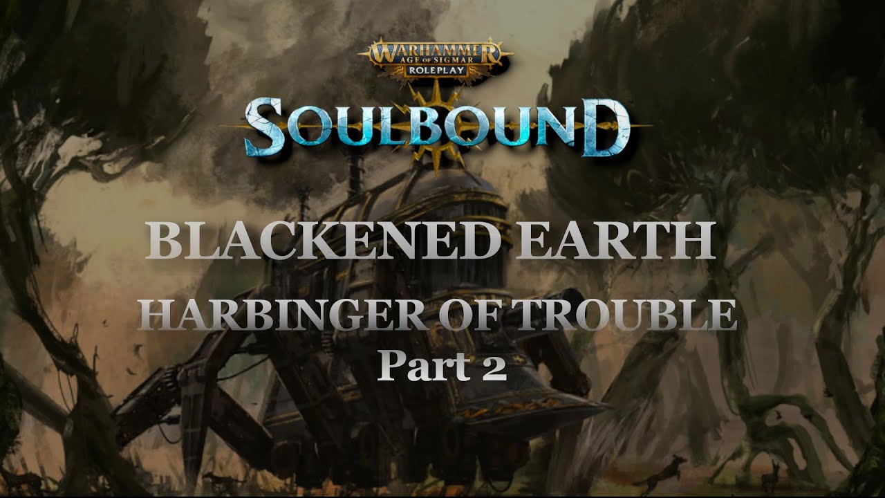Soulbound // Part 1.2 // Harbinger of Trouble // Blackened Earth // Age of Sigmar TTRPG - YouTube