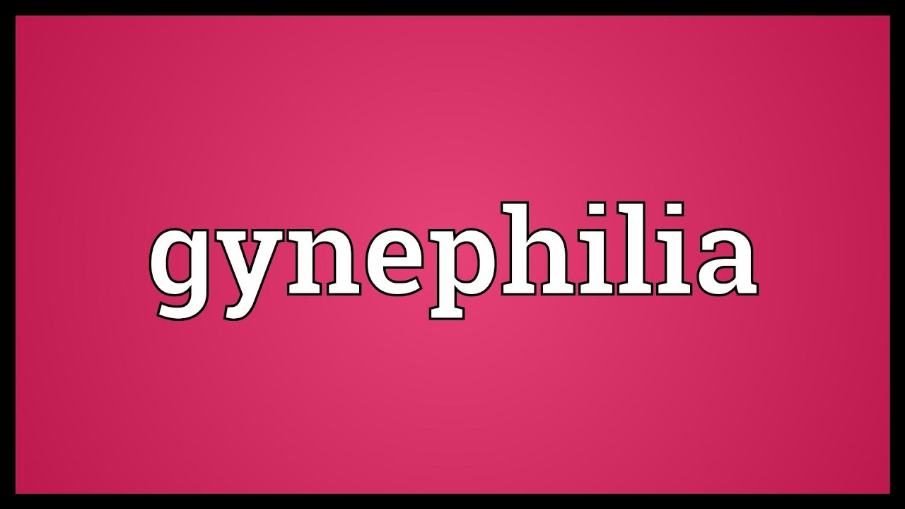Gynephilia Meaning - YouTube