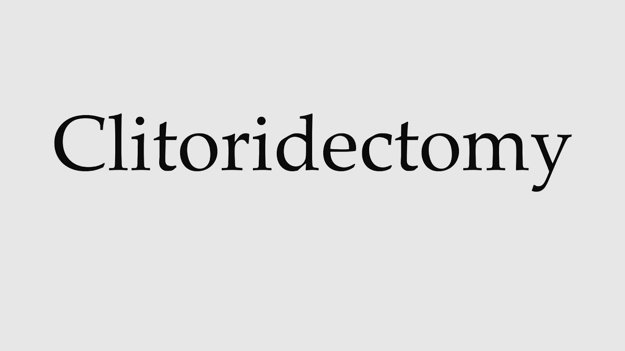 How to Pronounce Clitoridectomy - YouTube