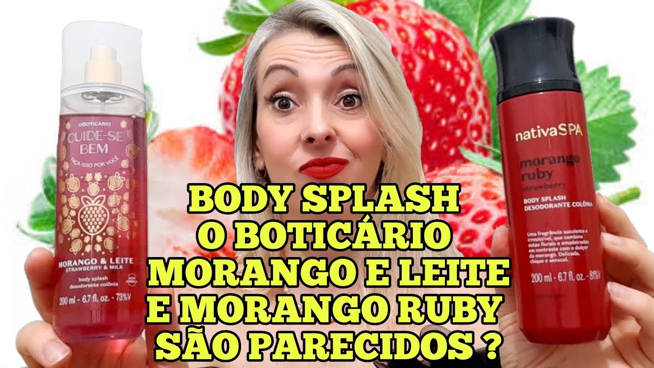 BODY SPLASH O BOTICÁRIO MORANGO RUBY NATIVA SPA X MORANGO E LEITE CUIDE ...