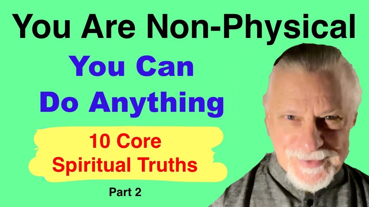 You are Non-Physical: Part 2 of 10 Core Spiritual Truths - YouTube