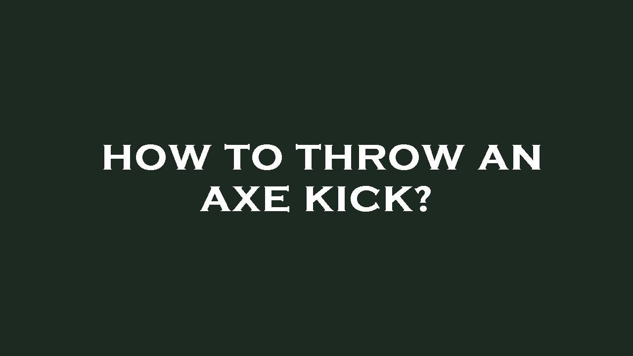 How to throw an axe kick? - YouTube