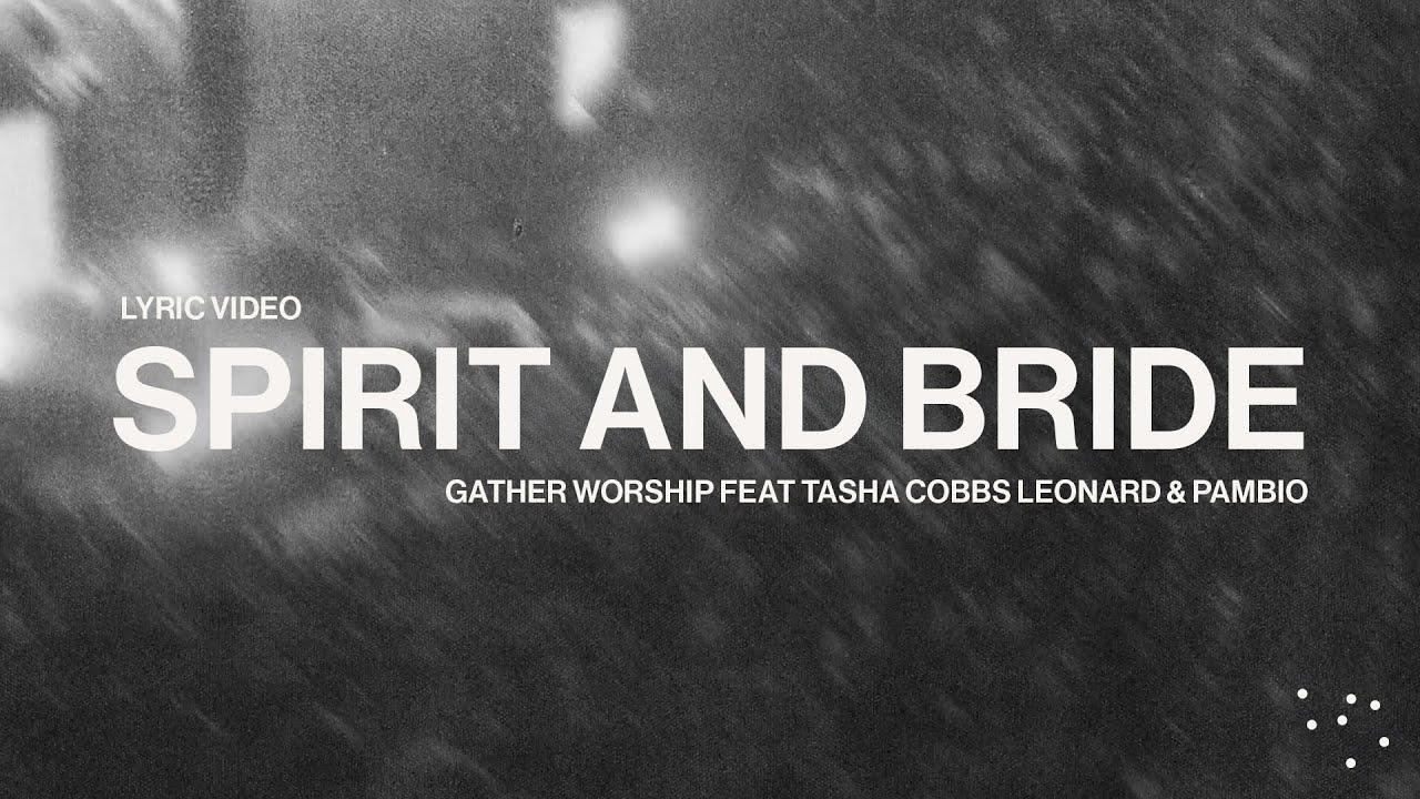 SPIRIT AND BRIDE (feat. Pambio) - Gather Worship & Tasha Cobbs Leonard ...