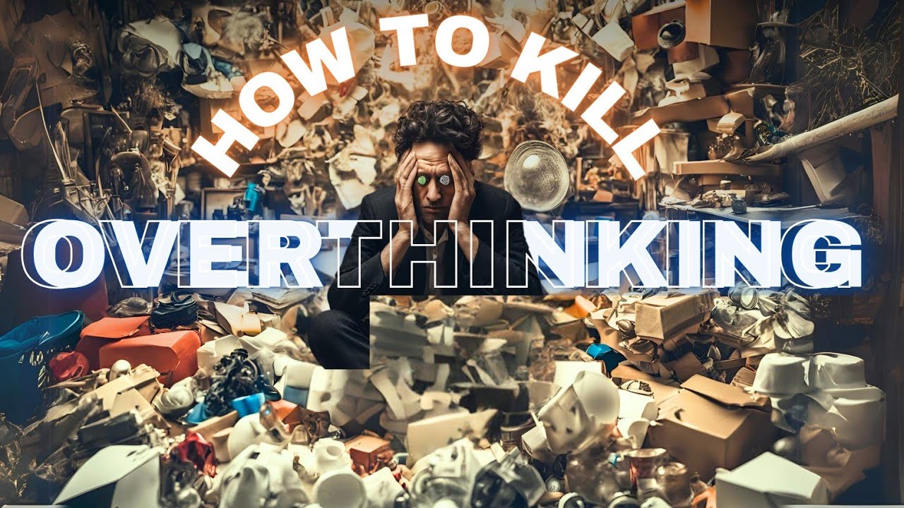 How to Kill Overthinking habits - YouTube