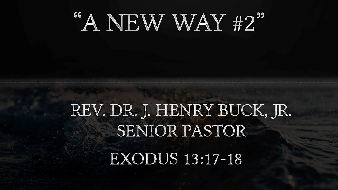 01/28/24 "A NEW WAY #2" Exodus 13:17-18 Rev. Dr. J. Henry Buck, Jr. Sr ...