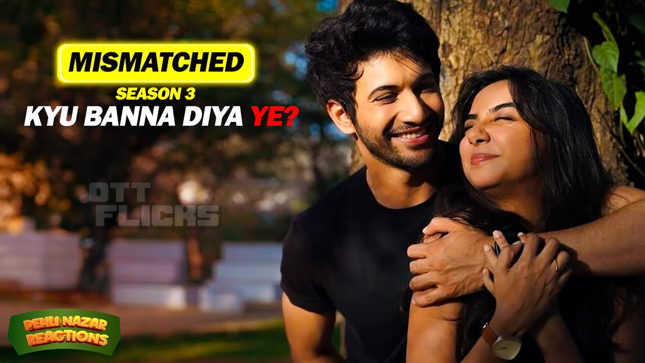 Mismatched Season 3 Review | Rohit Saraf | Mostlysane | Taruk Raina ...