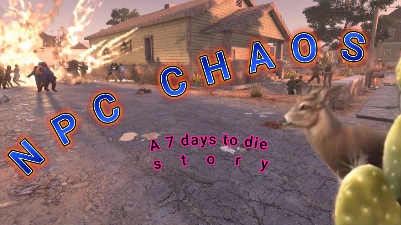 NPC MOD CHOAS in a 7 Days To Die story - YouTube