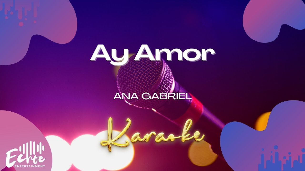 Ana Gabriel - Ay Amor (Versión Karaoke) - YouTube
