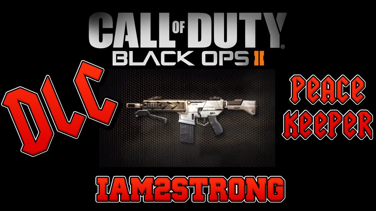 THE PEACEKEEPER - BLACK OPS 2 ( BO2 BLOPS 2 IAM2STRONG REVOLUTION ...