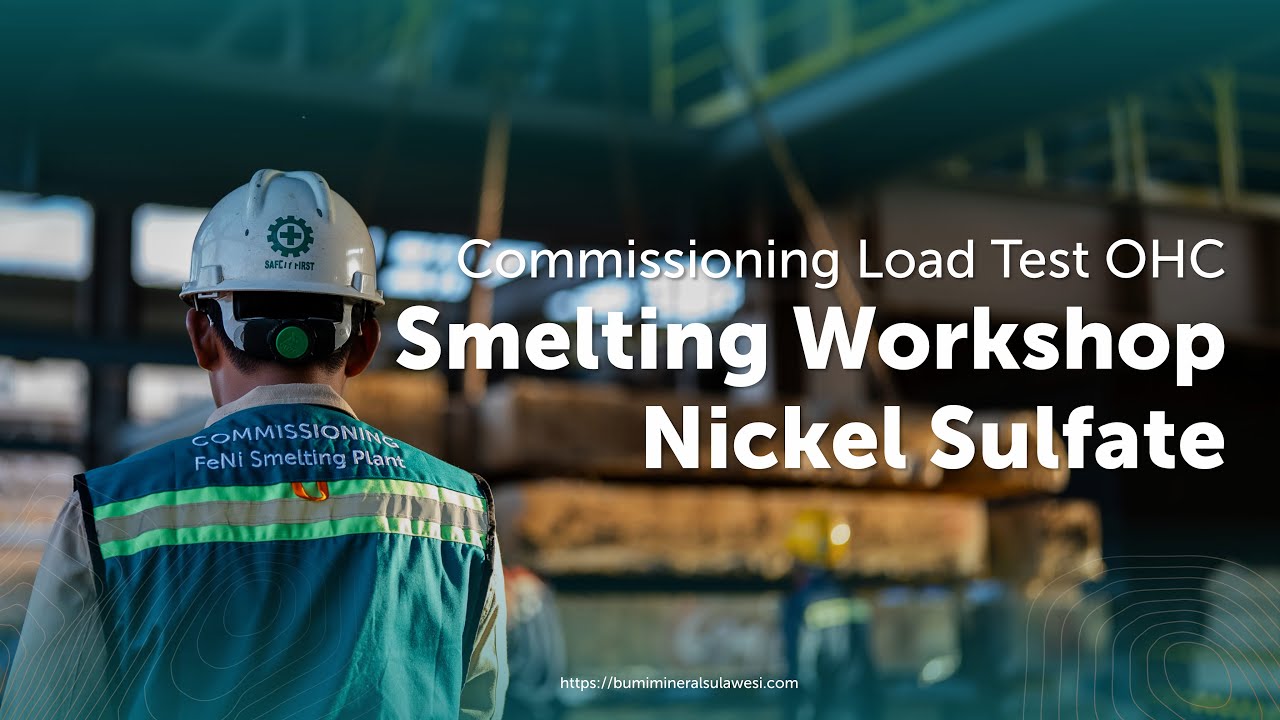 Commissioning Load Test OHC Smelting Workshop Nickel Sulfate PT Bumi ...