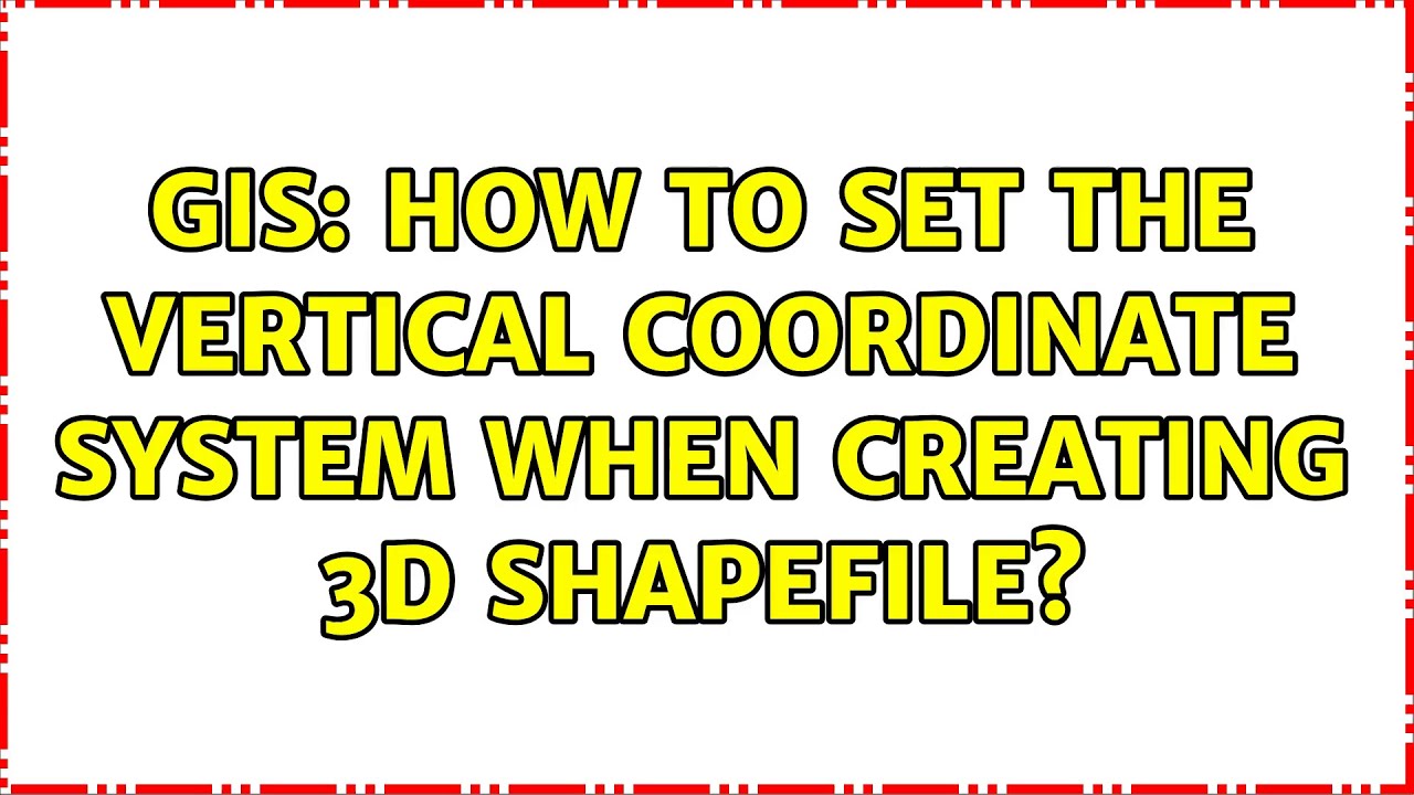 GIS: How to Set the Vertical Coordinate system when creating 3D ...