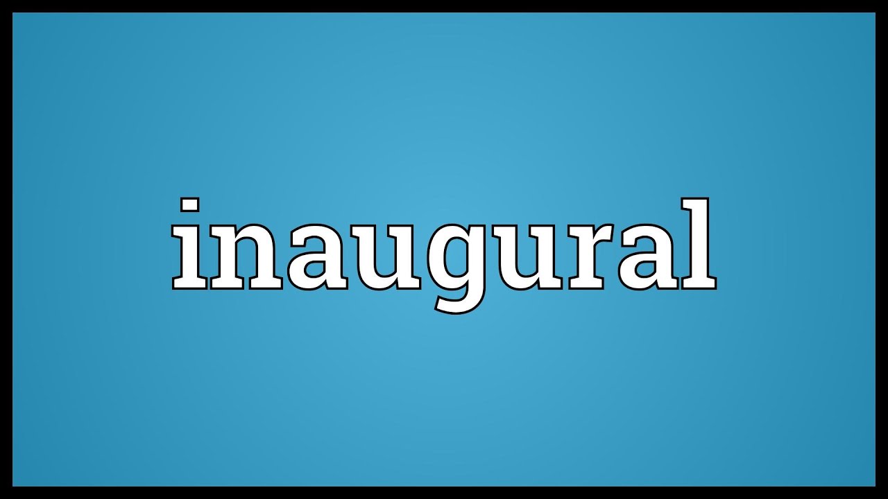 Inaugural Meaning YouTube inaugural-meaning-youtube