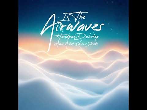In The Airwaves Handpan Dubstep by Music Artist Karen Christy 