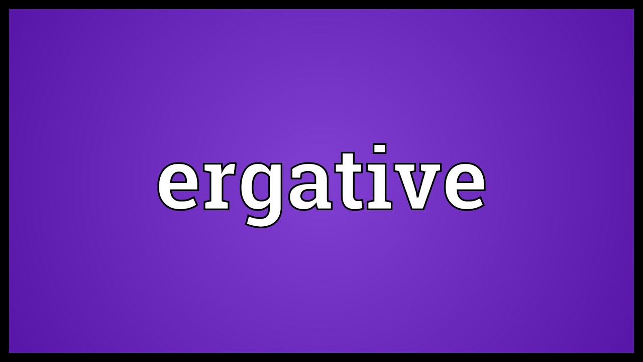 Ergative Meaning - YouTube