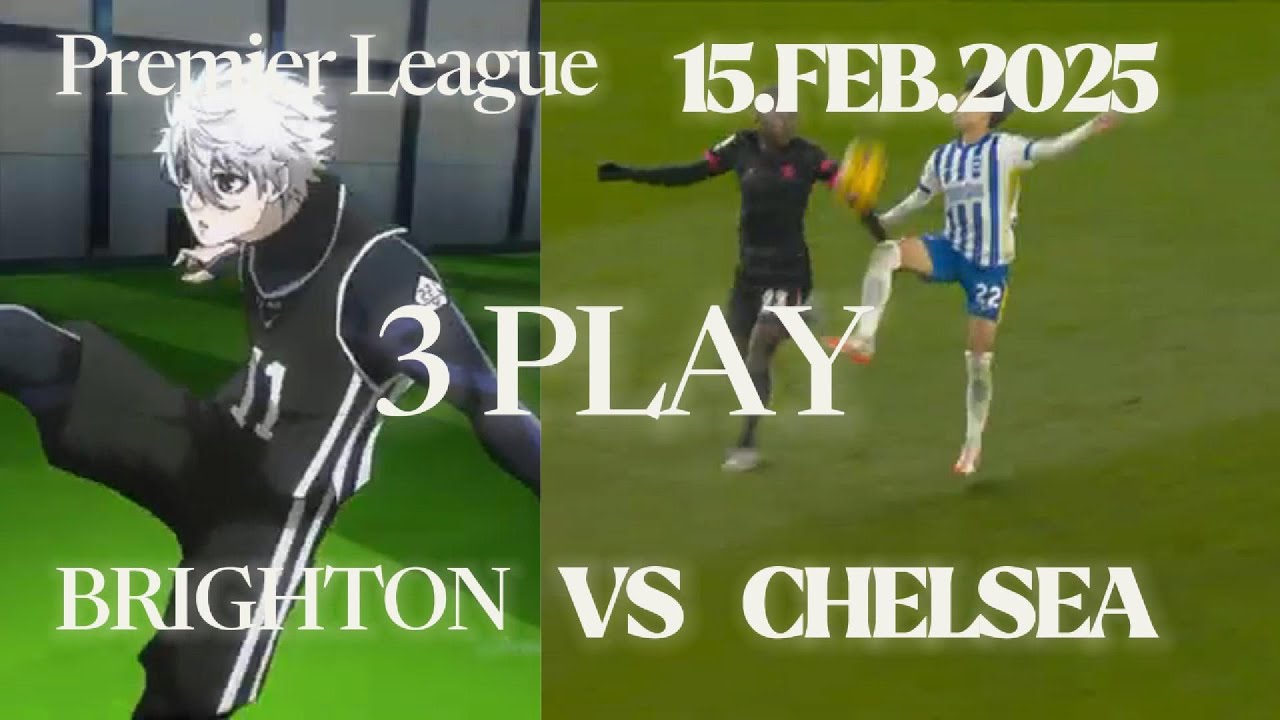 Mitoma's Super Goal | 15.Feb.2025 Brighton v Chelsea | Blue Lock Nagi ...
