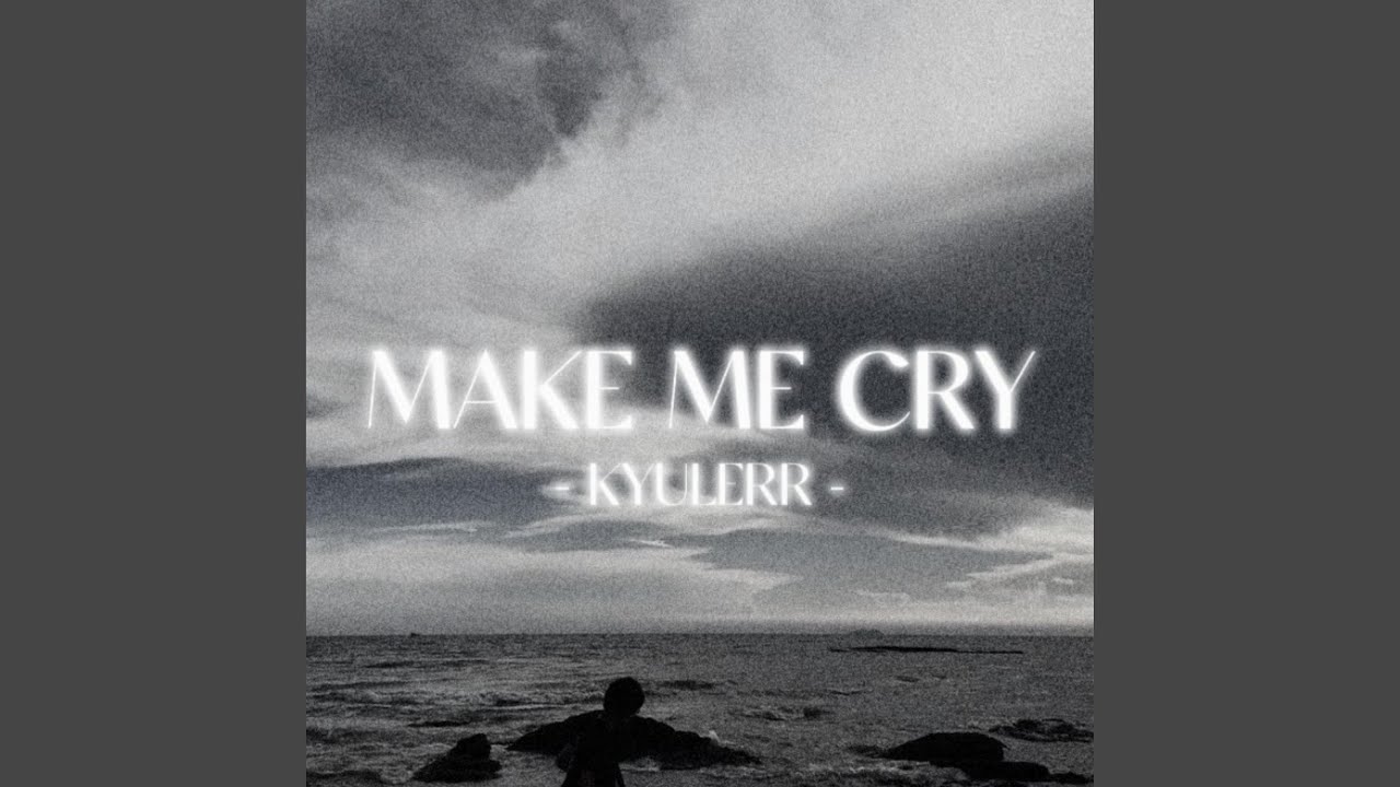 MAKE ME CRY - YouTube
