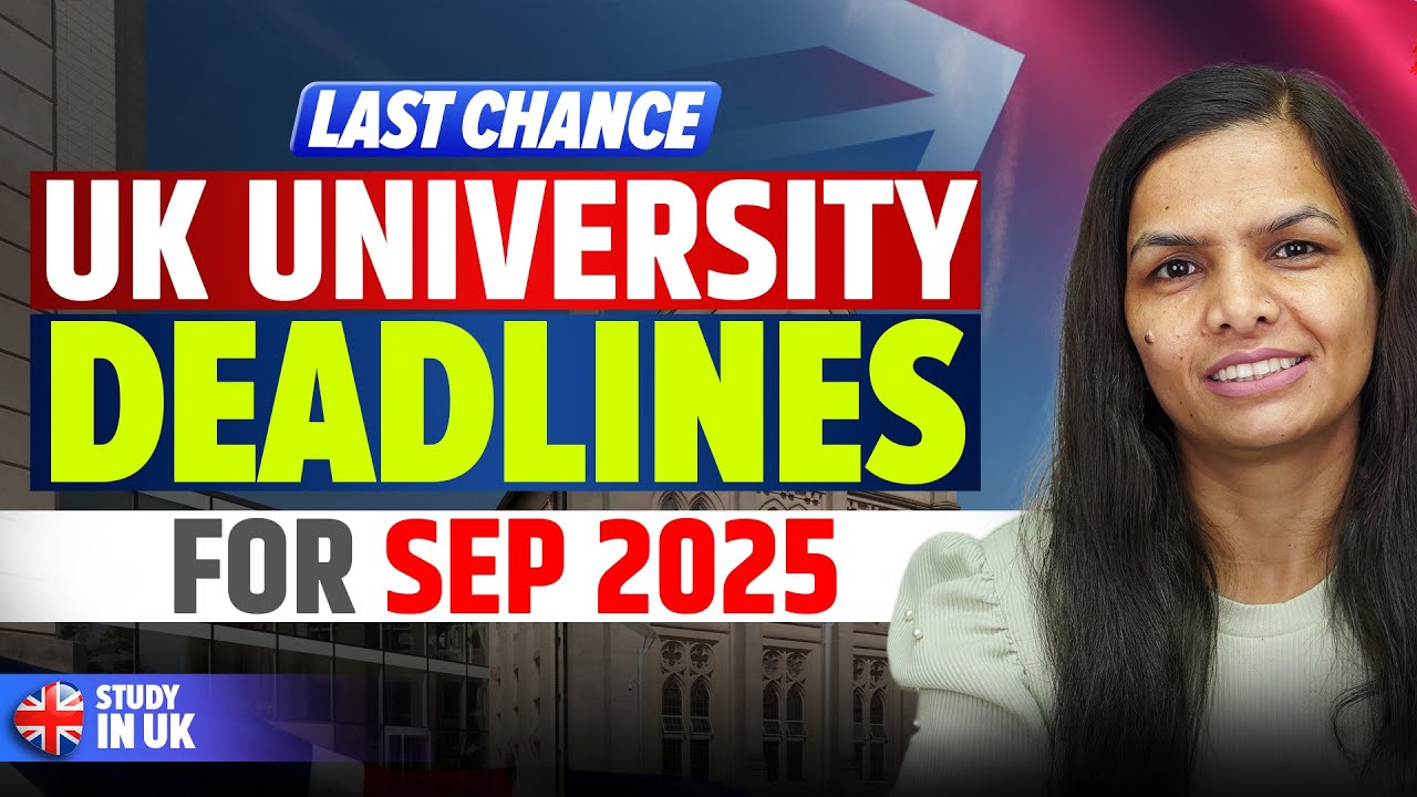 UK September 2025 Intake: Final Application Deadlines for Universities ...