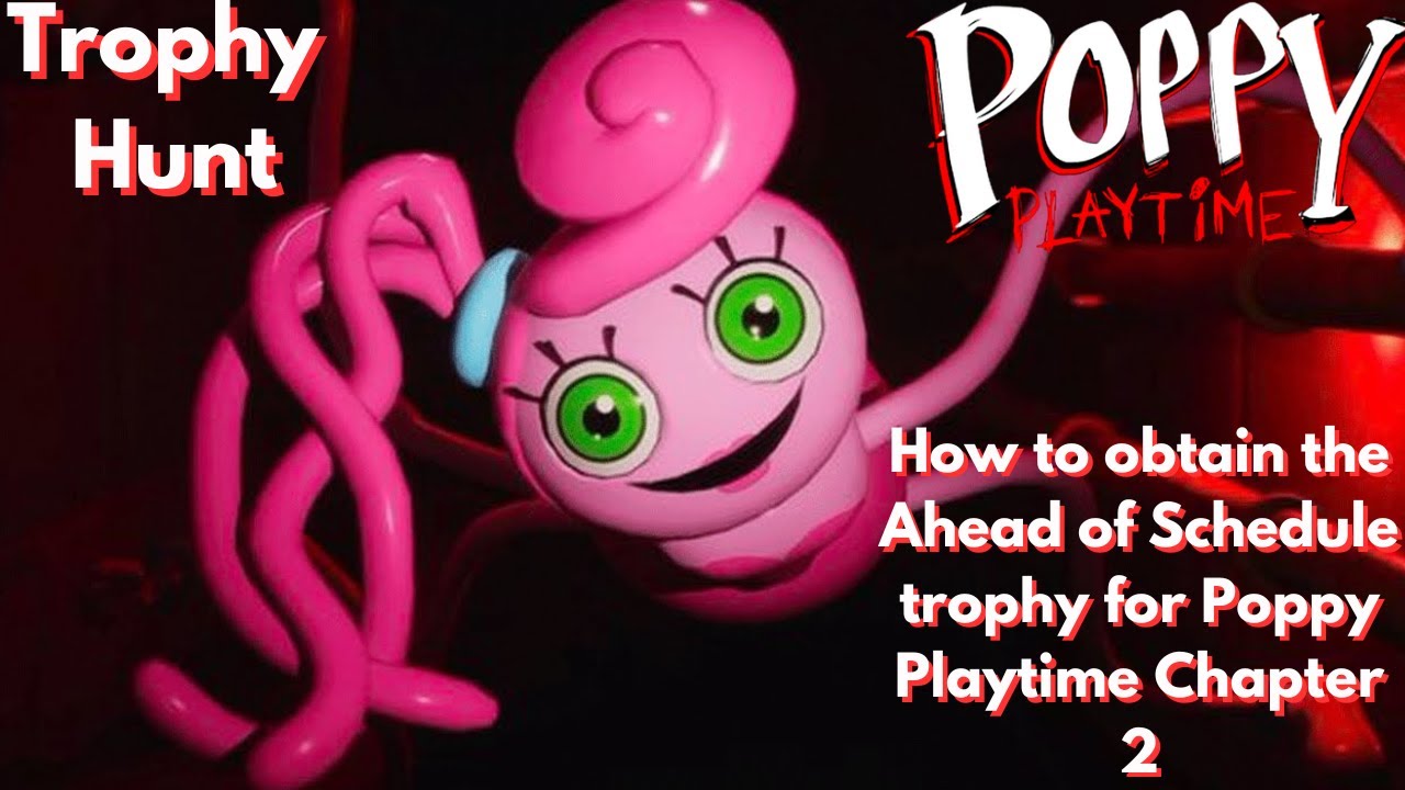 HOW TO OBTAIN THE AHEAD OF SCHEDULE TROPHY IN POPPY PLAYTIME CHAPTER 2 ...